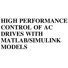 خرید و قیمت دانلود کتاب High Performance Control of AC Drives with MATLAB/Simulink Models 2012 | ترب