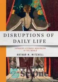 خرید و قیمت دانلود کتاب Disruptions of Daily Life: Japanese Literary Modernism in the World ...