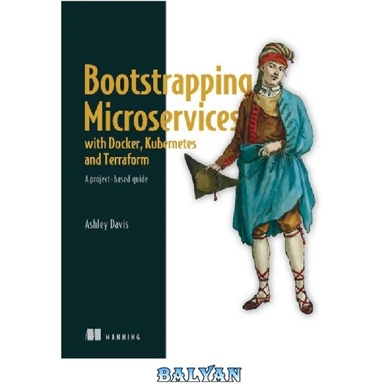 خرید و قیمت دانلود کتاب Bootstrapping Microservices With Docker Kubernetes And Terraform A