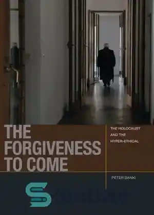 خرید و قیمت دانلود کتاب The forgiveness to come: the Holocaust and the ...