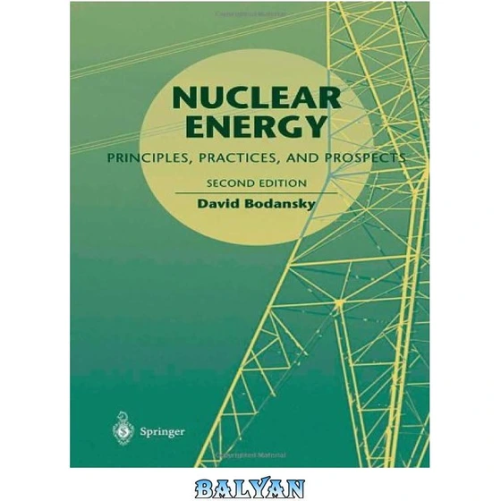 خرید و قیمت دانلود کتاب Nuclear Energy: Principles, Practices, and Prospects | ترب