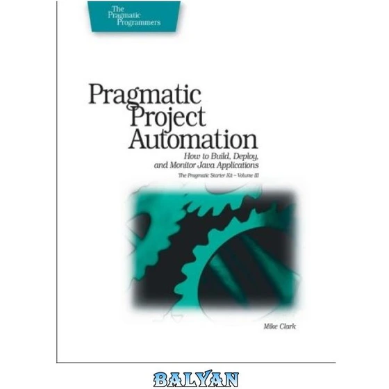 خرید و قیمت دانلود کتاب Pragmatic Project Automation How To Build Deploy And Monitor Java