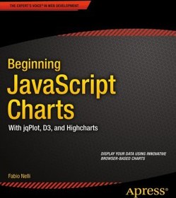 خرید و قیمت دانلود کتاب Beginning javascript Charts With jqPlot, d3, and Highcharts 2013 | ترب