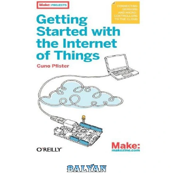 خرید و قیمت دانلود کتاب Getting Started With The Internet Of Things Connecting Sensors And