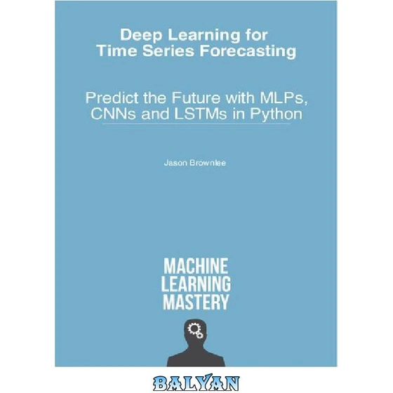 خرید و قیمت دانلود کتاب Deep Learning For Time Series Forecasting Predict The Future With Mlps