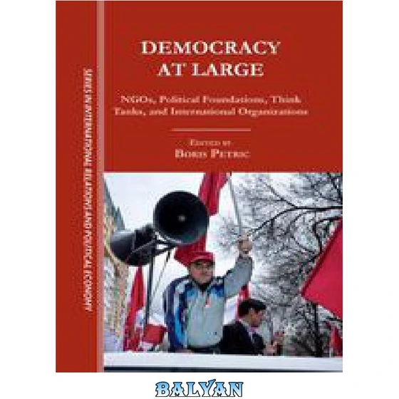 خرید و قیمت دانلود کتاب Democracy at Large: NGOs, Political Foundations ...