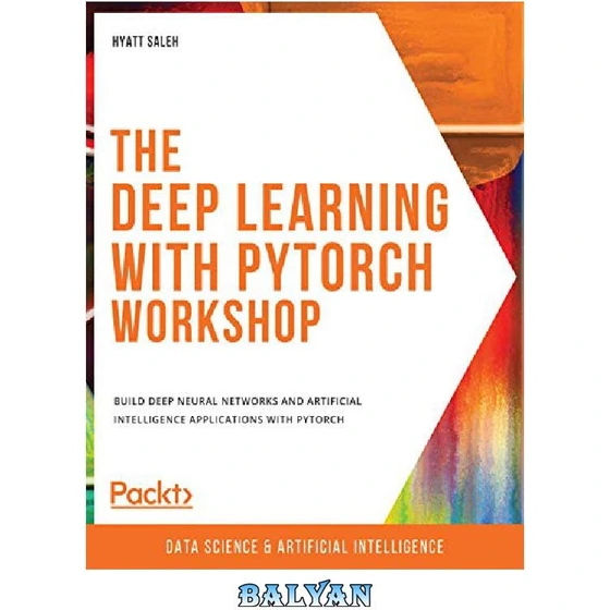 خرید و قیمت دانلود کتاب The Deep Learning with PyTorch Workshop: Build deep neural networks and ...