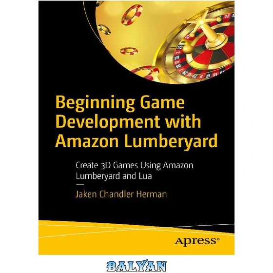 خرید و قیمت دانلود کتاب Beginning Game Development with Amazon Lumberyard: Create 3D Games Using ...