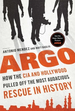خرید و قیمت دانلود کتاب Argo: How the CIA and Hollywood Pulled Off the Most Audacious Rescue in ...