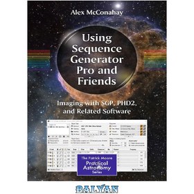 خرید و قیمت دانلود کتاب Using Sequence Generator Pro and Friends: Imaging with SGP, PHD2, and ...