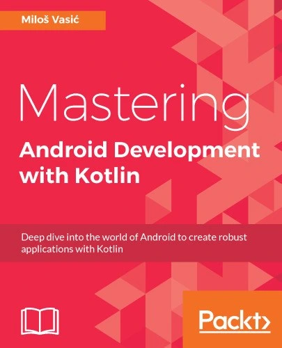 خرید و قیمت دانلود کتاب Mastering Android Development With Kotlin Deep