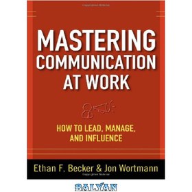 خرید و قیمت دانلود کتاب Mastering Communication at Work: How to Lead ...