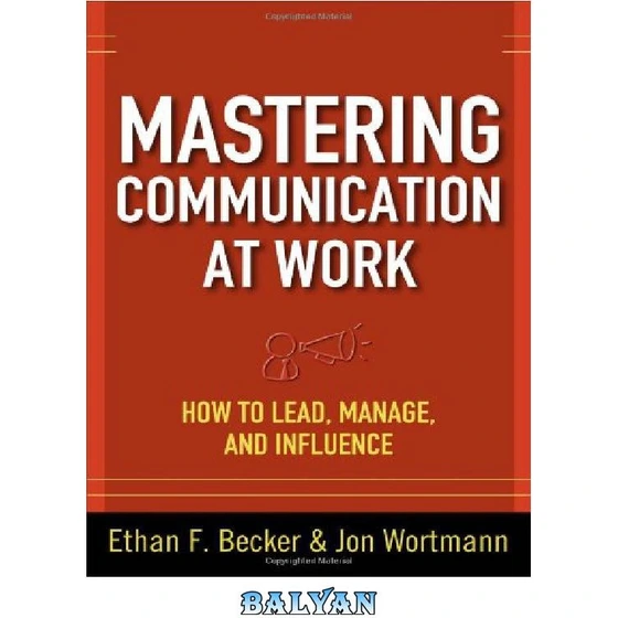 خرید و قیمت دانلود کتاب Mastering Communication at Work: How to Lead, Manage, and Influence | ترب