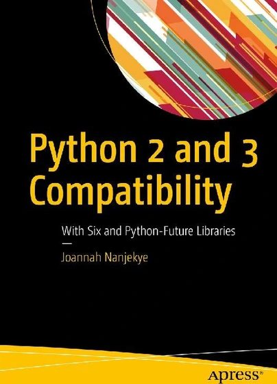 خرید و قیمت دانلود کتاب Python 2 And 3 Compatibility With Six And Python Future Libraries 2017