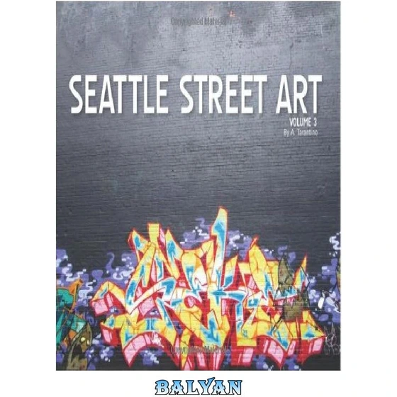 خرید و قیمت دانلود کتاب Seattle Street Art Volume Three: A Visual Time Capsule Beyond Graffiti ...