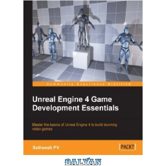 خرید و قیمت دانلود کتاب Unreal Engine 4 Game Development Essentials Master The Basics Of Unreal