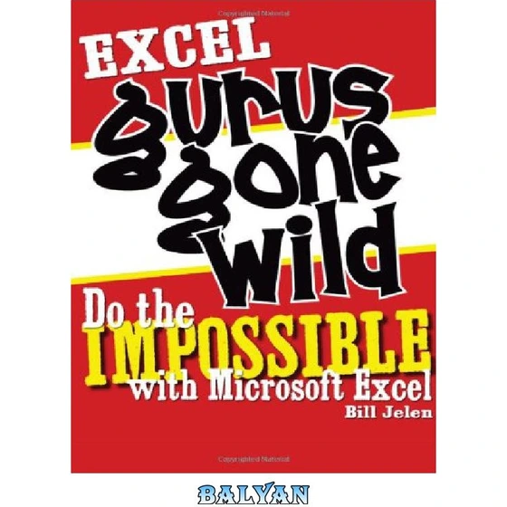 خرید و قیمت دانلود کتاب Excel Gurus Gone Wild Do The Impossible With Microsoft Excel ا استادان