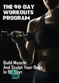 خرید و قیمت دانلود کتاب The 90-Day Workouts Program: Build Muscle And ...