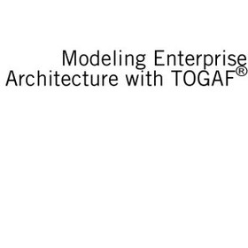 خرید و قیمت دانلود کتاب Modeling Enterprise Architecture with TOGAF. A Practical Guide Using UML ...
