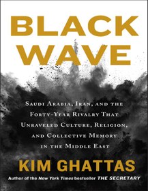خرید و قیمت کتاب Black Wave: Saudi Arabia, Iran, and the Forty-Year ...