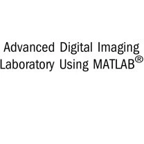 خرید و قیمت دانلود کتاب Advanced Digital Imaging Laboratory Using MATLAB 2014 | ترب
