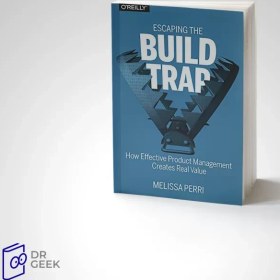 خرید و قیمت کتاب Escaping the Build Trap: How Effective Product ...