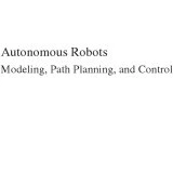 خرید و قیمت دانلود کتاب Autonomous robots: modeling, path planning, and control ویرایش 1 | ترب