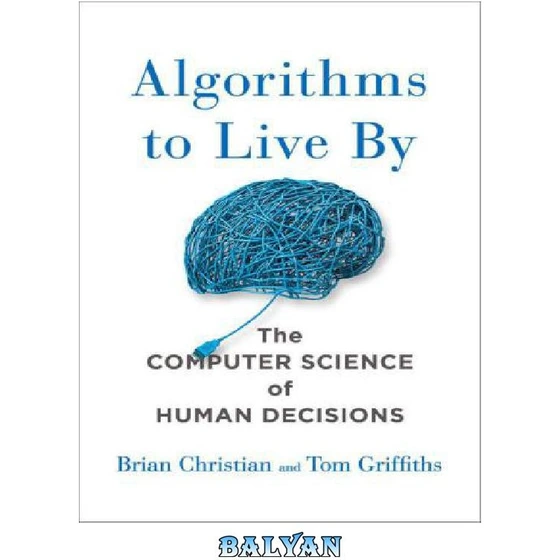 خرید و قیمت دانلود کتاب Algorithms to Live By: The Computer Science of ...