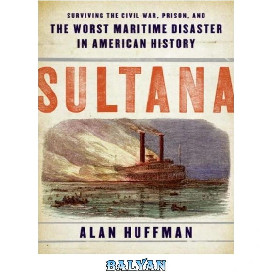 خرید و قیمت دانلود کتاب Sultana: Surviving the Civil War, Prison, and ...