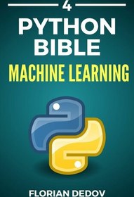 خرید و قیمت دانلود کتاب The Python Bible Volume 4: Machine Learning (Neural Networks, Tensorflow ...