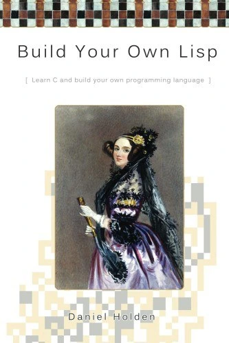 خرید و قیمت دانلود کتاب Build Your Own Lisp Learn C And Build Your Own Programming Language ترب