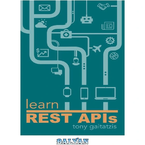 خرید و قیمت دانلود کتاب Learn Rest Apis Your Guide To How To Find Learn And Connect To The