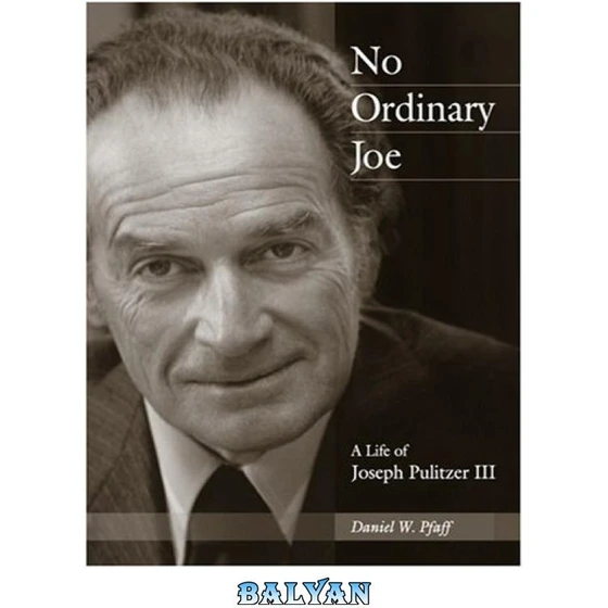 خرید و قیمت دانلود کتاب No Ordinary Joe: A Life of Joseph Pulitzer III ...