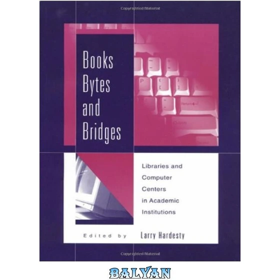 خرید و قیمت دانلود کتاب Books, Bytes, and Bridges: Libraries and ...