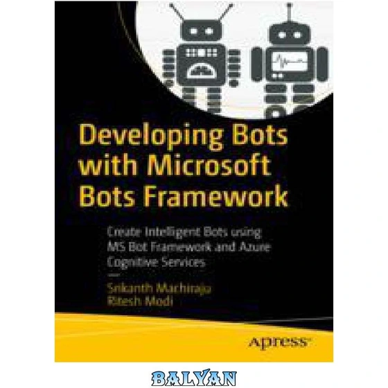 خرید و قیمت دانلود کتاب Developing Bots with Microsoft Bots Framework: Create Intelligent Bots ...