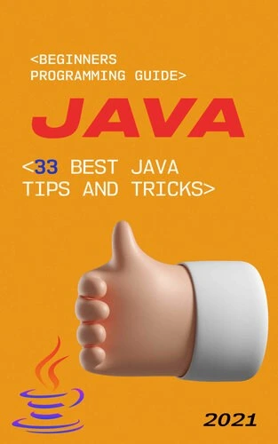خرید و قیمت دانلود کتاب Java 2021 Beginners Programming Guide 33 Best Java Tips And Tricks