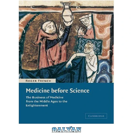 خرید و قیمت دانلود کتاب Medicine before Science: The Business of ...