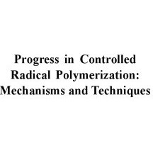 خرید و قیمت دانلود کتاب Progress in controlled radical polymerization : mechanisms and ...
