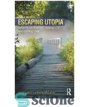 خرید و قیمت دانلود کتاب Escaping Utopia: Growing Up in a Cult, Getting Out, and Starting Over ...