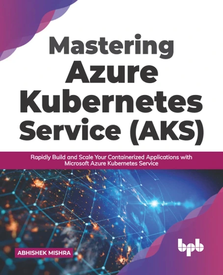 خرید و قیمت دانلود کتاب Mastering Azure Kubernetes Service Aks Rapidly Build And Scale Your 