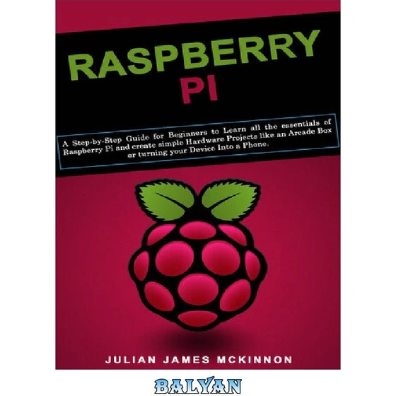 خرید و قیمت دانلود کتاب Raspberry Pi A Step By Step Guide For Beginners To Learn All The