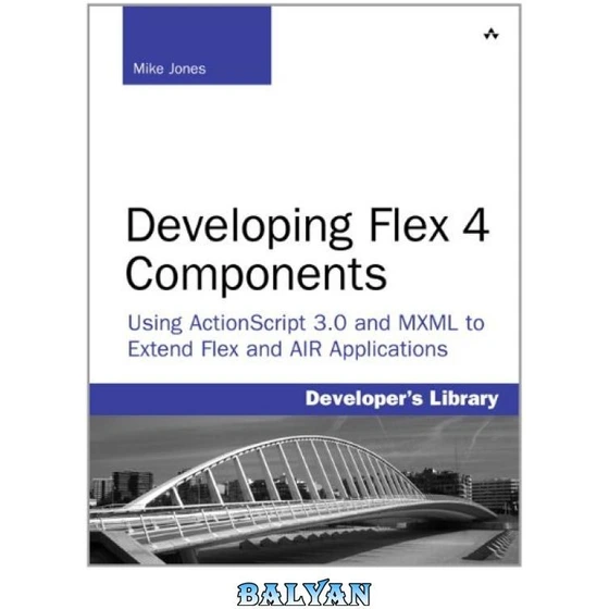 خرید و قیمت دانلود کتاب Developing Flex 4 Components: Using ActionScript & MXML to Extend Flex ...