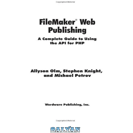 خرید و قیمت دانلود کتاب FileMaker Web Publishing: A Complete Guide to Using the API for PHP | ترب