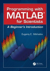 خرید و قیمت دانلود کتاب Programming with MATLAB for Scientists : A Beginner’s Introduction First ...