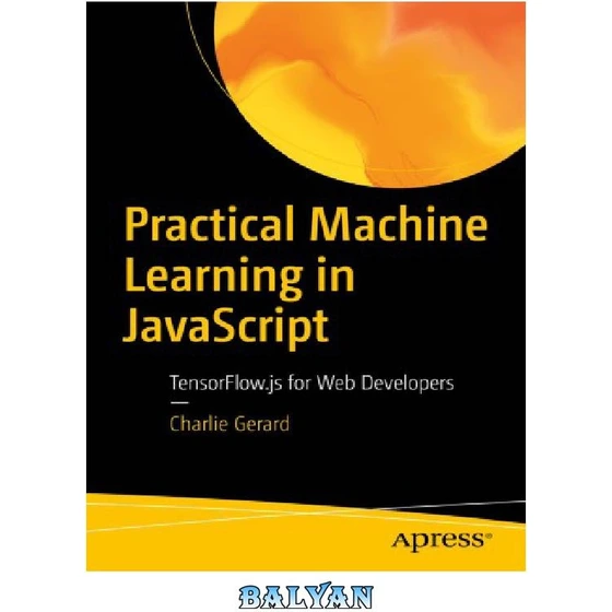 خرید و قیمت دانلود کتاب Practical Machine Learning In Javascript Tensorflowjs For Web