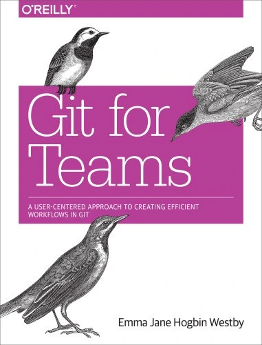خرید و قیمت دانلود کتاب Git For Teams A User Centered Approach To Creating Efficient Workflows