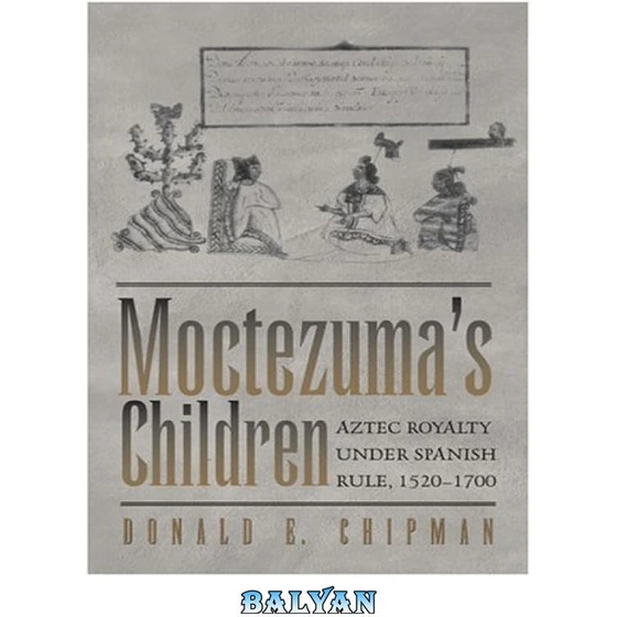خرید و قیمت دانلود کتاب Moctezuma's Children: Aztec Royalty under ...