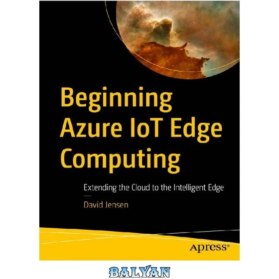 خرید و قیمت دانلود کتاب Beginning Azure Iot Edge Computing Extending The Cloud To The