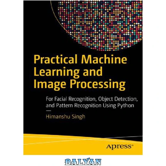 خرید و قیمت دانلود کتاب Practical Machine Learning And Image Processing For Facial Recognition
