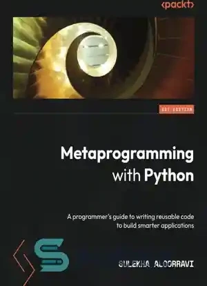 خرید و قیمت دانلود کتاب Metaprogramming with Python: A programmer's guide to writing reusable ...